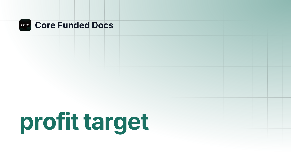 Profit Target | Core Funded Docs